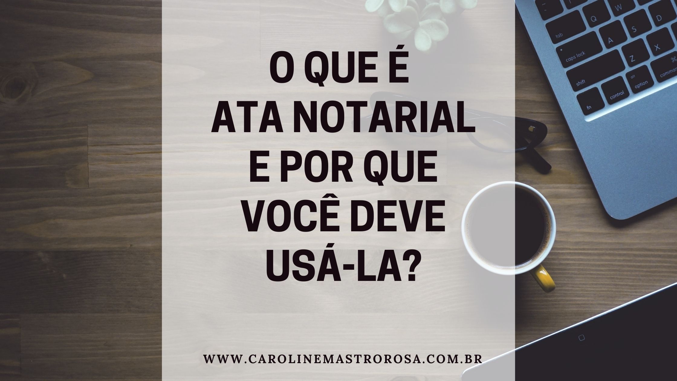 O que é ata notarial e por que você deve usar? | Jusbrasil