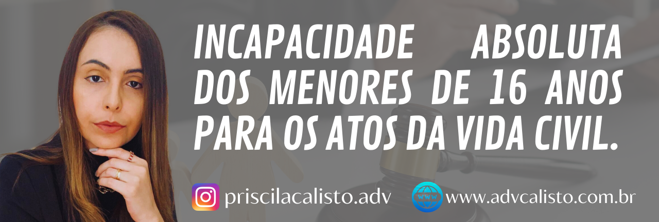 Incapacidade Absoluta dos Menores de 16 Anos para os Atos da Vida Civil ...