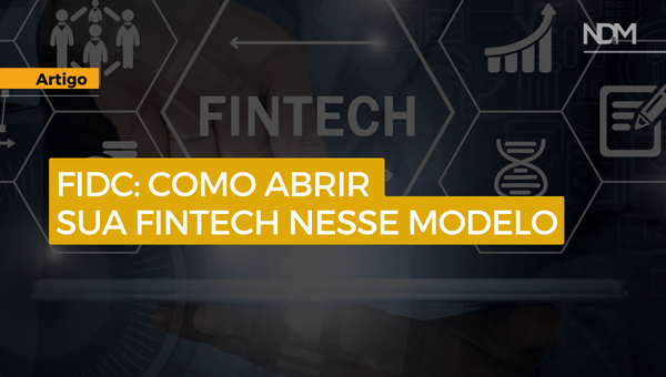 FIDC: como abrir sua fintech nesse modelo | Jusbrasil