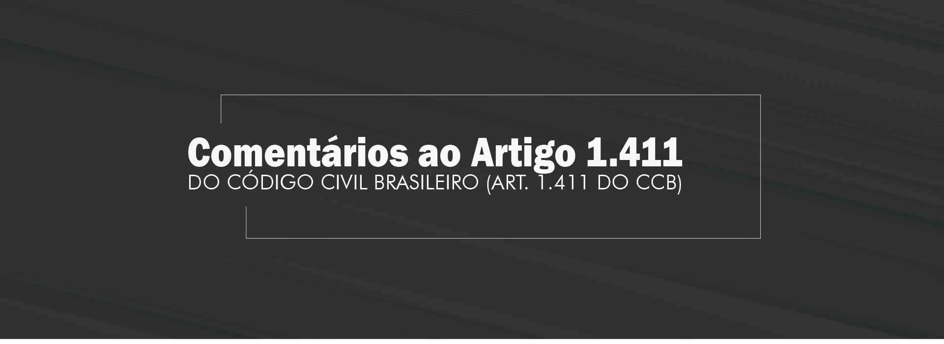 Comentários ao Artigo 1.411 do Código Civil Brasileiro (Art. 1.411 do CCB) | Jusbrasil