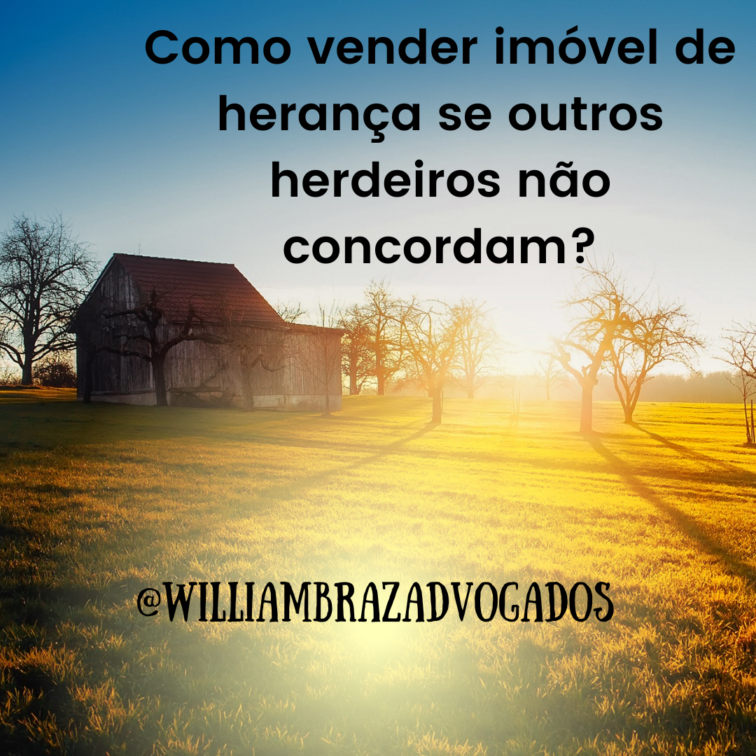 Como Vender Imóvel De Herança Se Outros Herdeiros Não Concordam