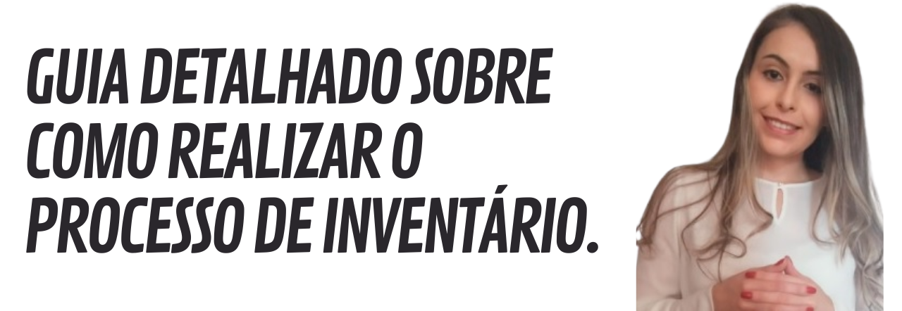Guia Detalhado Sobre Como Realizar o Processo de Inventário. | Jusbrasil