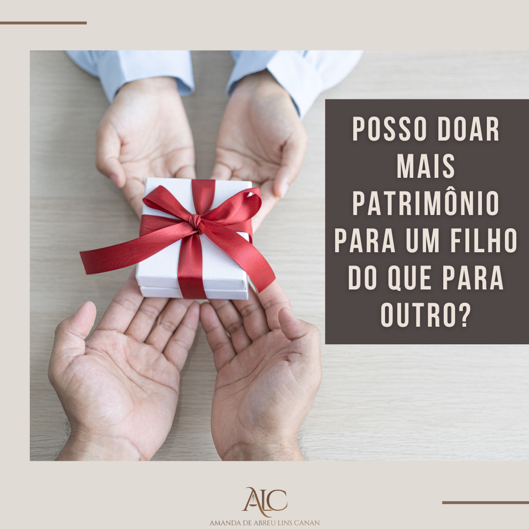 Posso doar mais patrimônio para um filho do que para outro? | Jusbrasil
