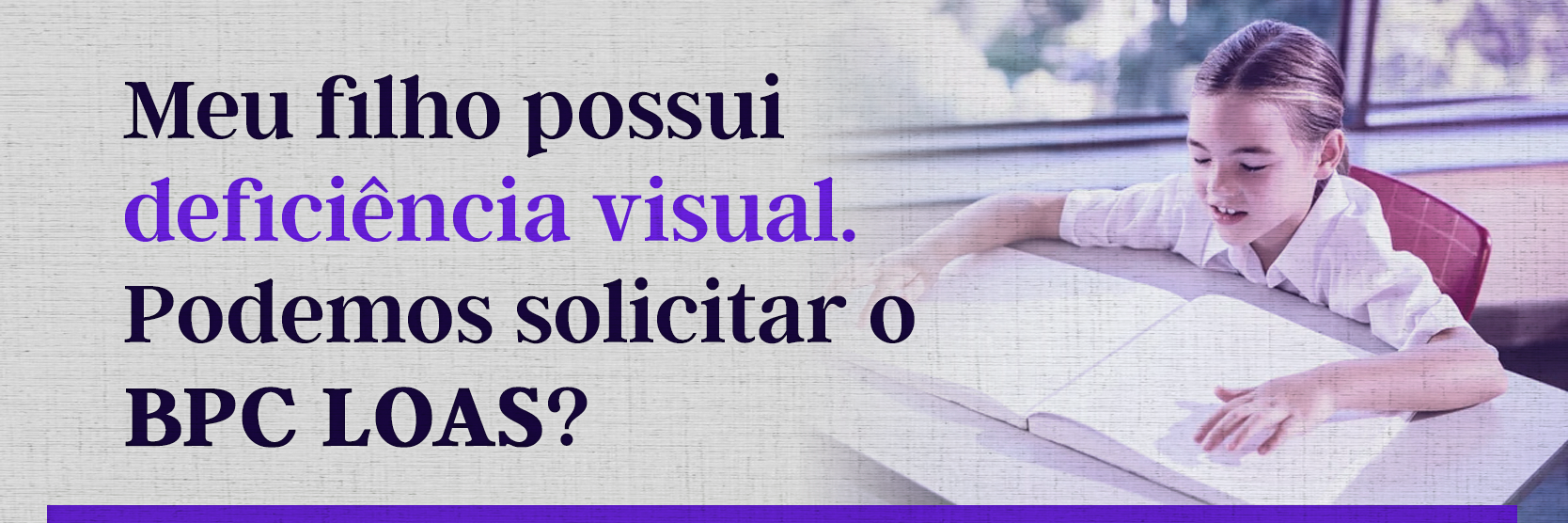 "Meu filho tem deficiência visual. Podemos solicitar o BPC LOAS ...